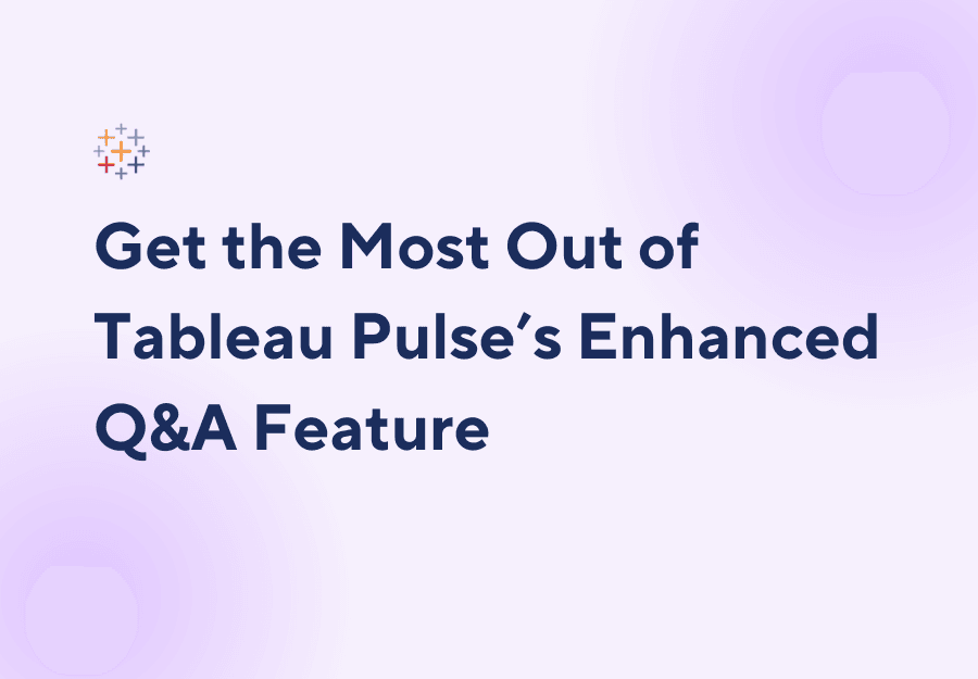 Top Tips to Get the Most Out of Tableau Pulse’s Enhanced Q&A Feature ...