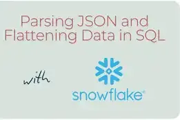 Parsing JSON and Flattening Data in Snowflake - The Information Lab